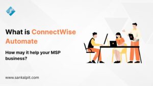What is ConnectWise Automate And How May It Help Your MSP?